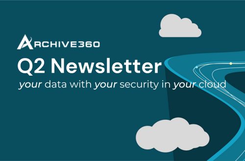 Archive360 Q2 Newsletter - 2023.